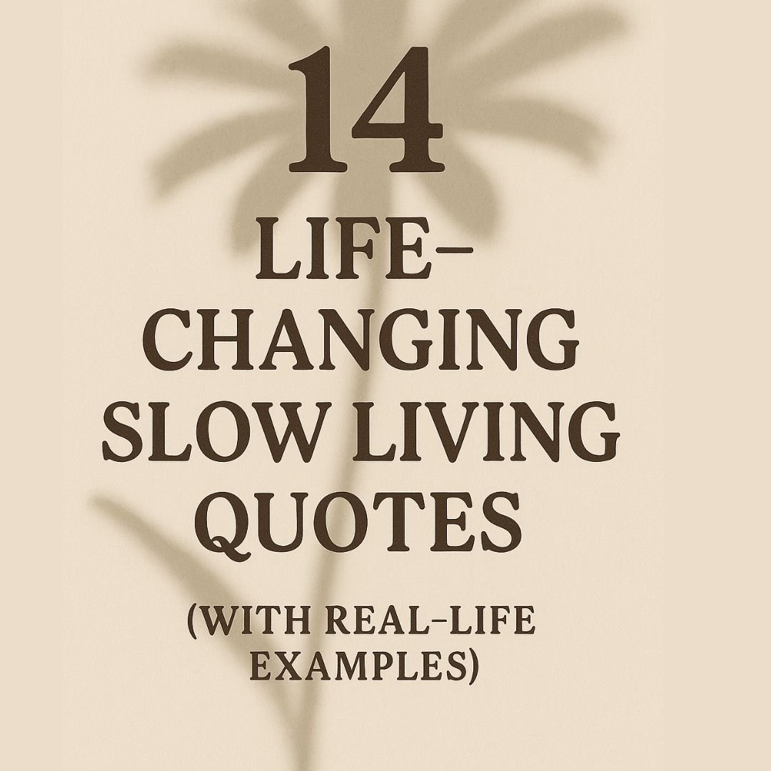 14 Life-Changing Slow Living Quotes (With Real-Life Examples ...